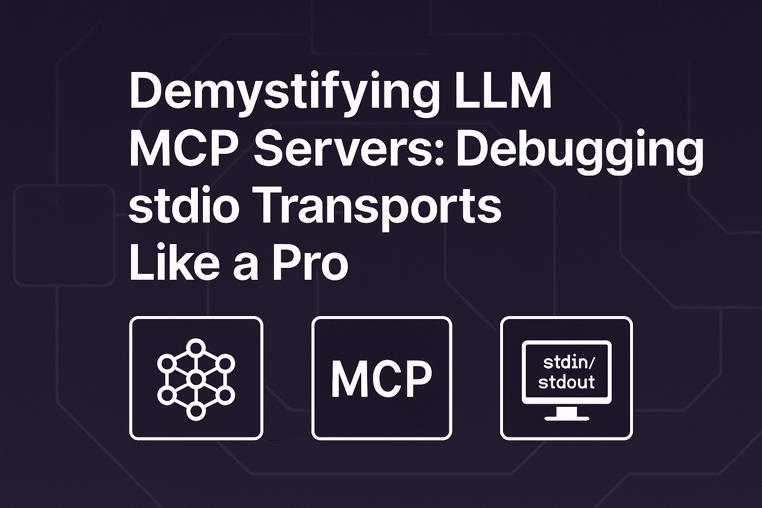 Demystifying LLM MCP Servers: Debugging stdio Transports Like a Pro | Jian Liao's Blog